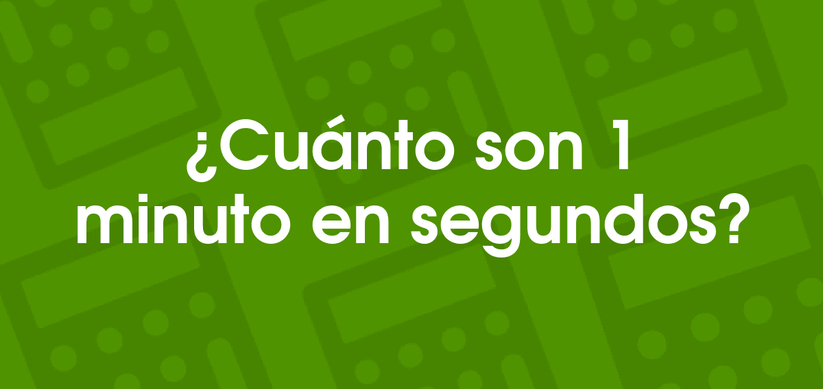 ¿Cuánto son 1 minuto en segundos?