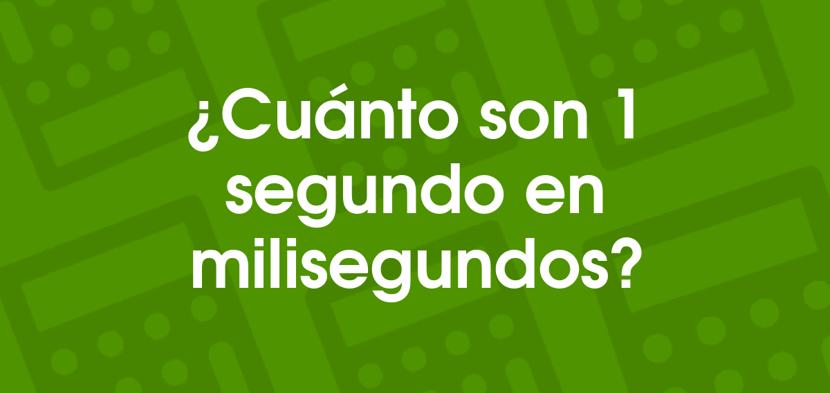  Cu nto Son 1 Segundo En Milisegundos 
