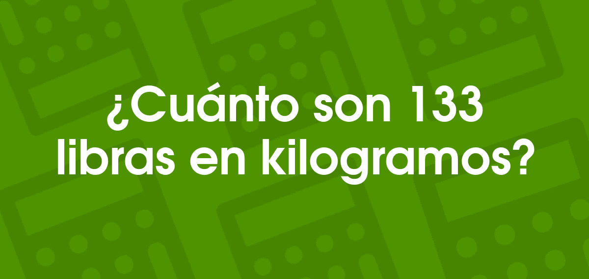 10 Cuanto Es 133 Libras En Kilos AinsleighCupar