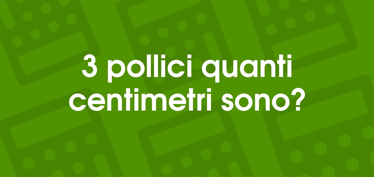3 Pollici Quanti Centimetri Sono 