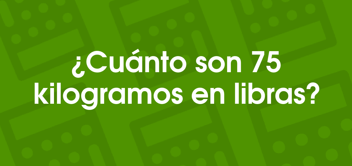 11 Cuanto Es 75 Kilos En Libras RuwaydaStella