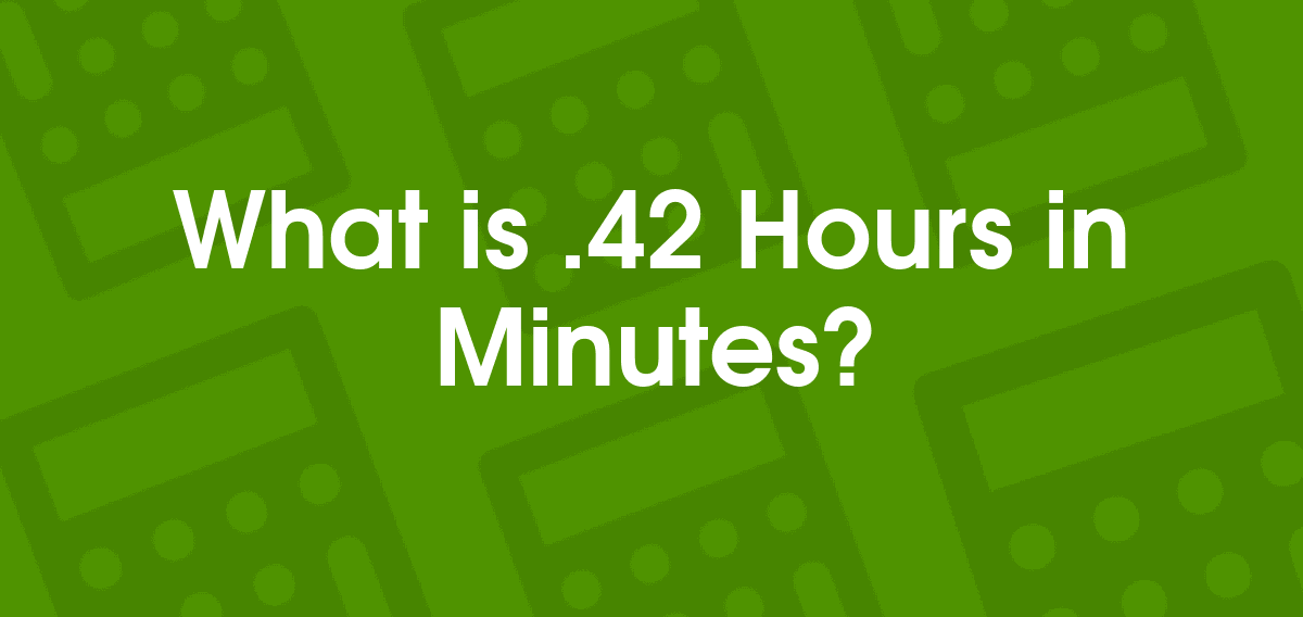 .42 Hours to Minutes | .42 hr to min