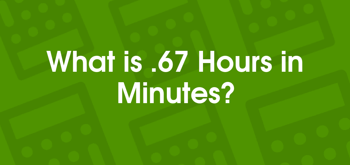 .67 Hours to Minutes | .67 hr to min