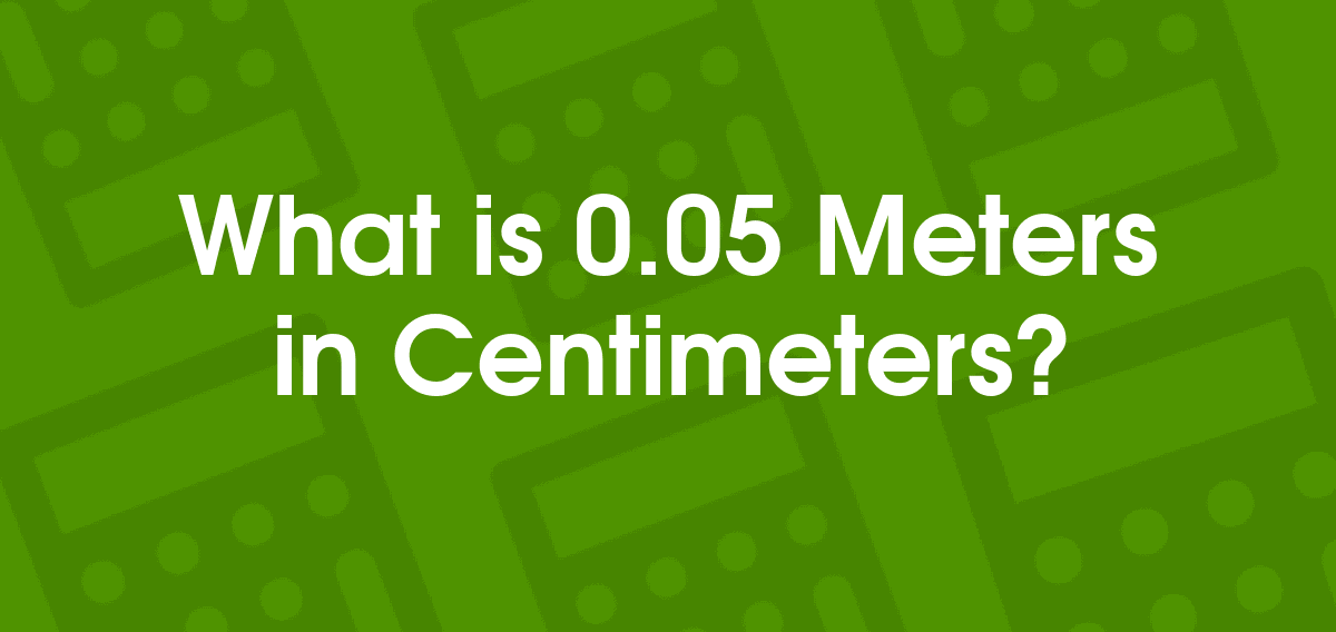 0.05 Meters to Centimeters | 0.05 m to cm