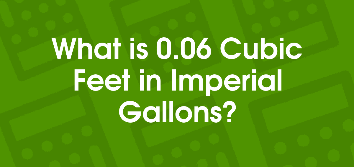 0 06 Cubic Feet To Imperial Gallons 0 06 Ft3 To Uk Gal Convertilo