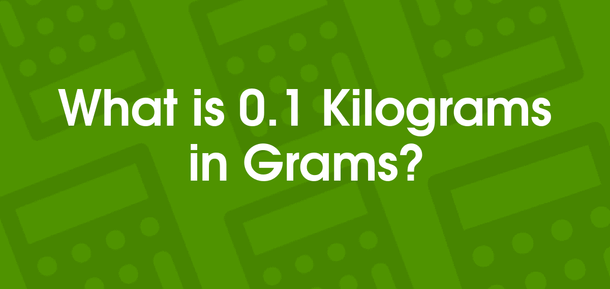0-1-kilograms-to-grams-0-1-kg-to-g-convertilo