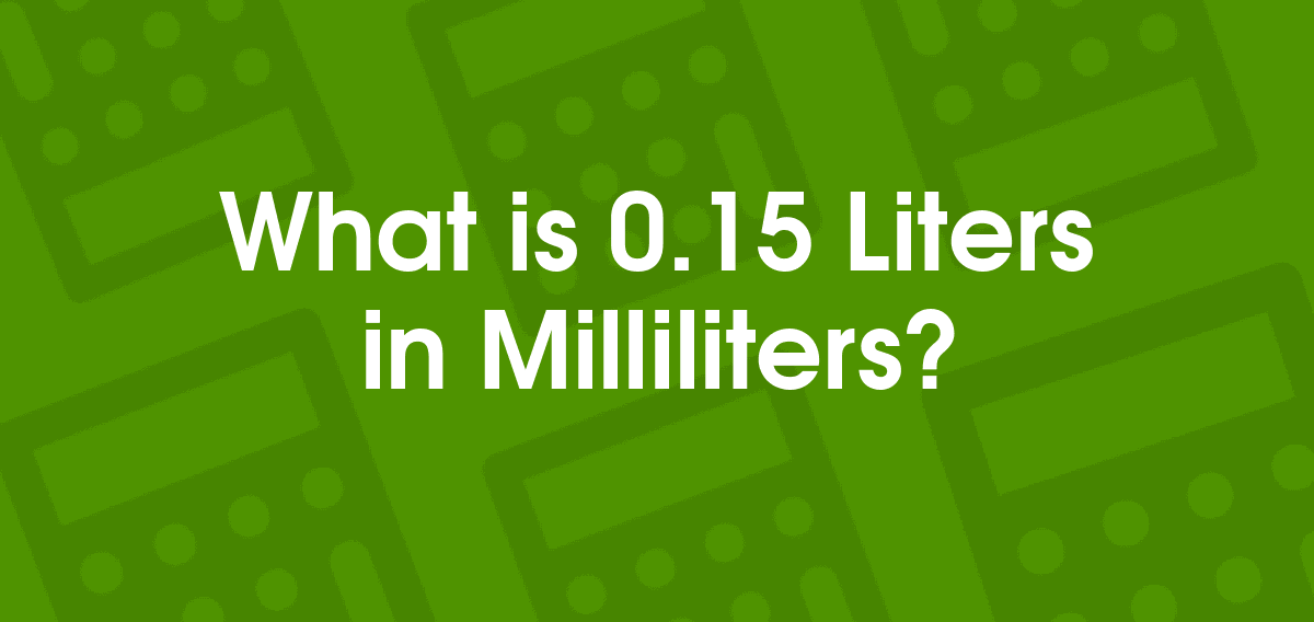 0.15 Liters to Milliliters | 0.15 L to ml