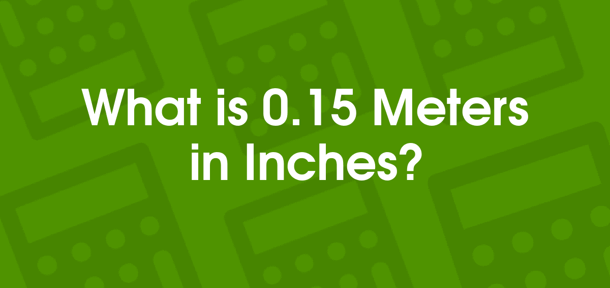 0.15 Meters to Inches | 0.15 m to in