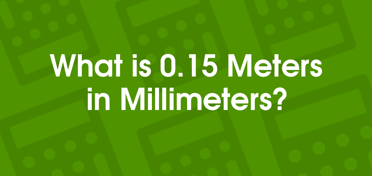 0.15 Meters to Millimeters | 0.15 m to mm