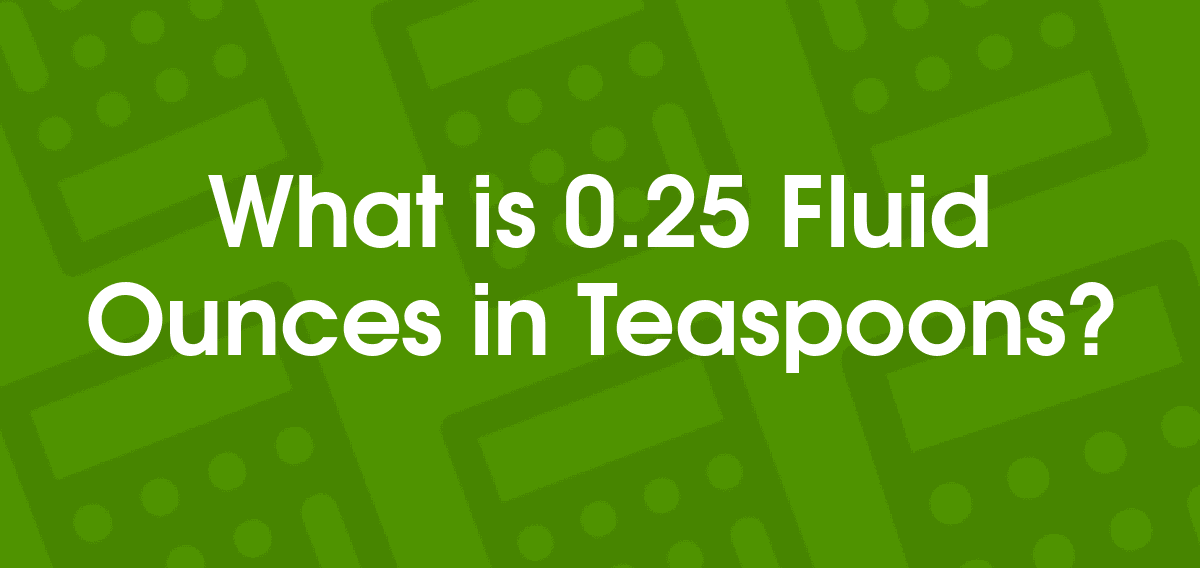 0.25 Fluid Ounces to Teaspoons | 0.25 fl oz to tsp