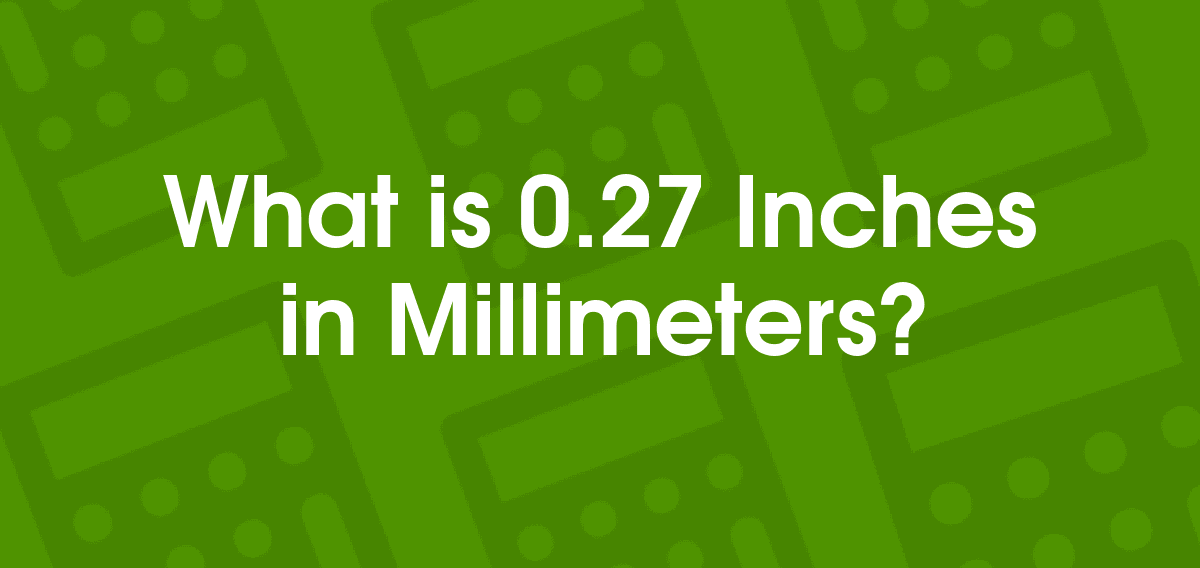0.27 Inches to Millimeters | 0.27 in to mm