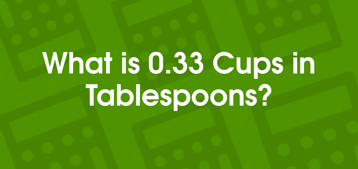 0.33 Cups to Tablespoons | 0.33 cup to tbsp
