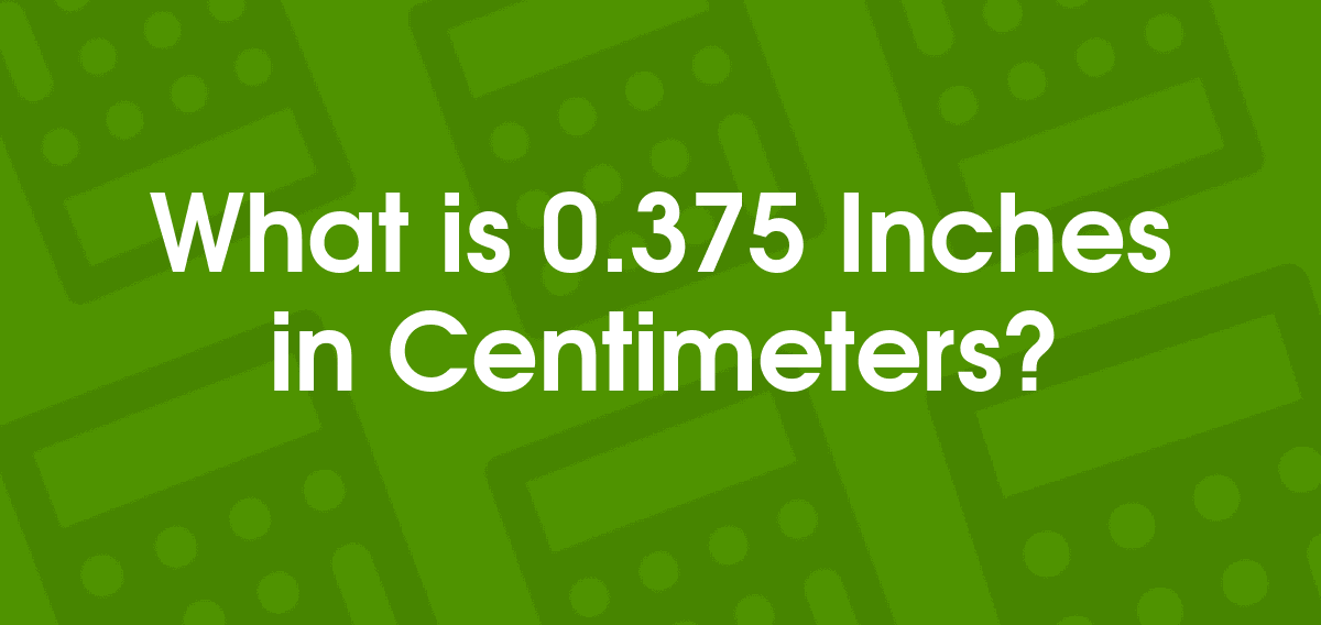 0.375 Inches to Centimeters | 0.375 in to cm