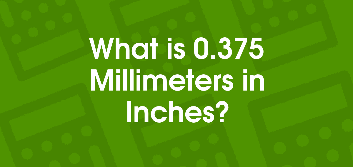 0.375 Millimeters to Inches | 0.375 mm to in
