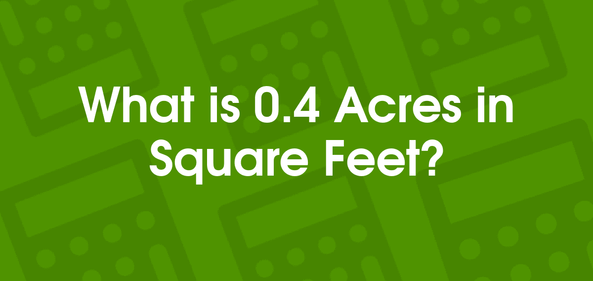 0.4 Acres to Square Feet | 0.4 ac to ft2