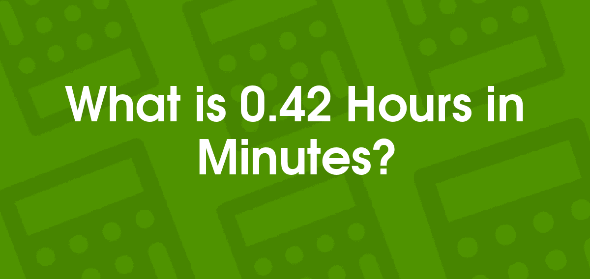 0.42 Hours to Minutes | 0.42 hr to min