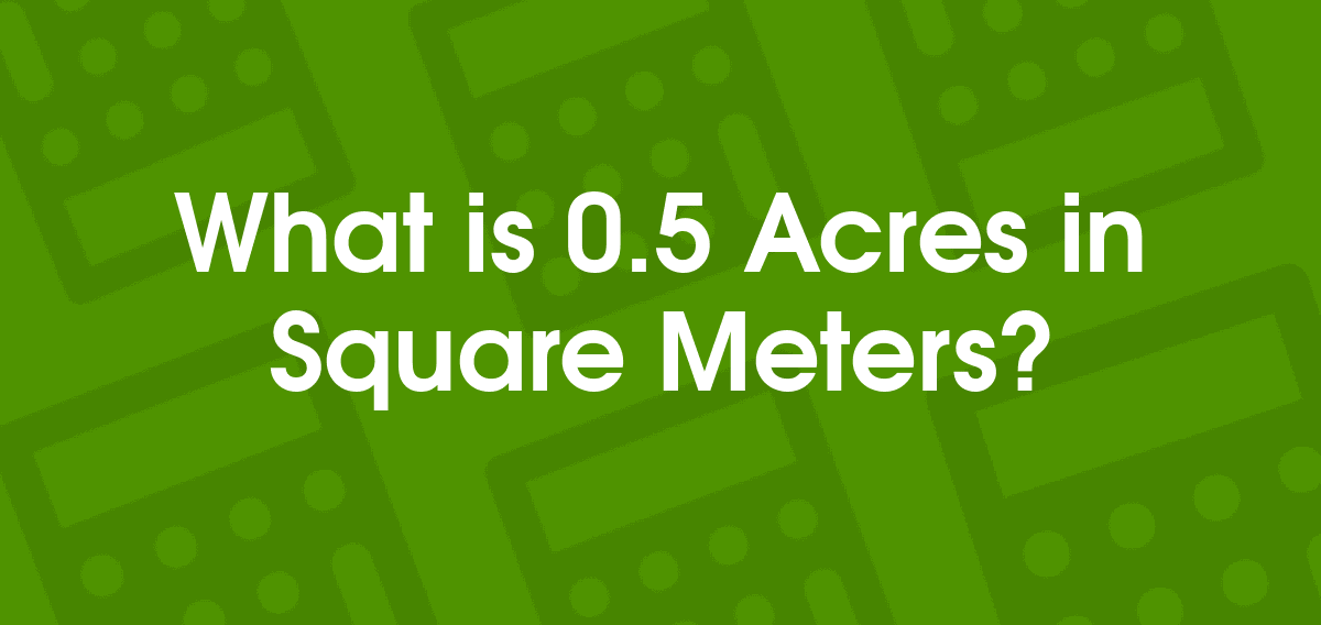 0.5 Acres to Square Meters | 0.5 ac to m2