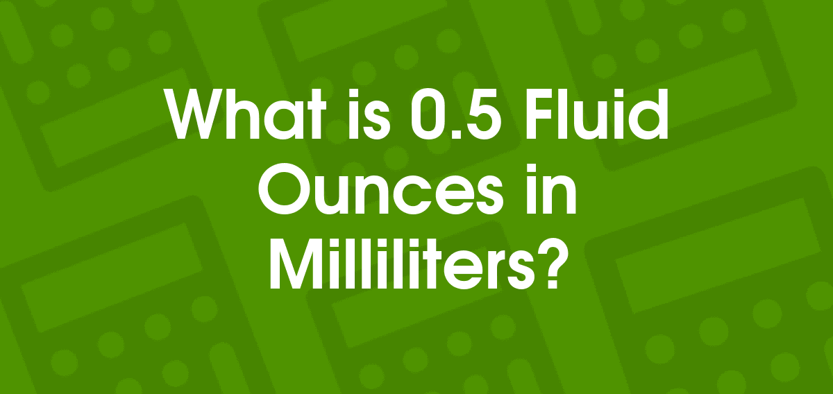 0.5 Fluid Ounces to Milliliters | 0.5 fl oz to ml