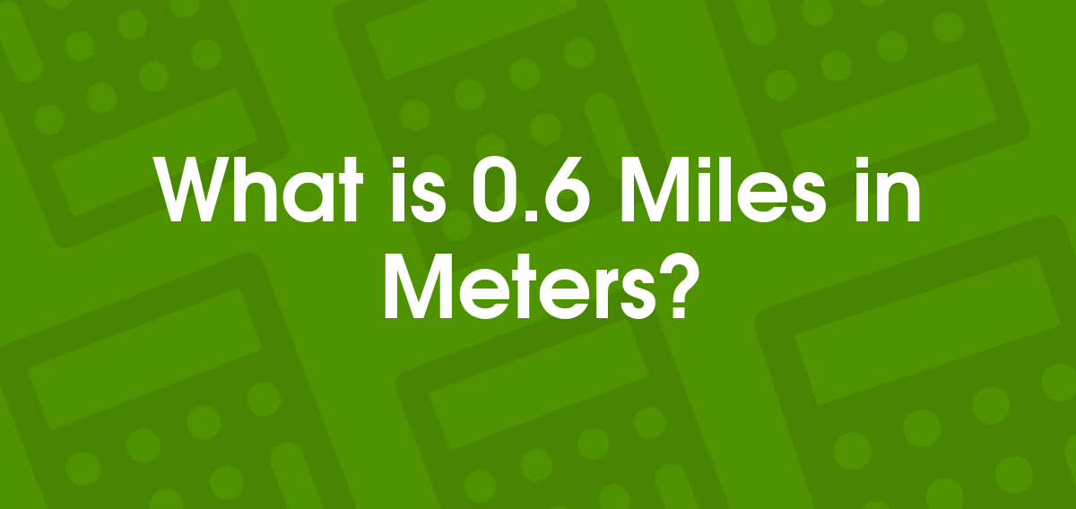 0.6 Miles to Meters | 0.6 mi to m