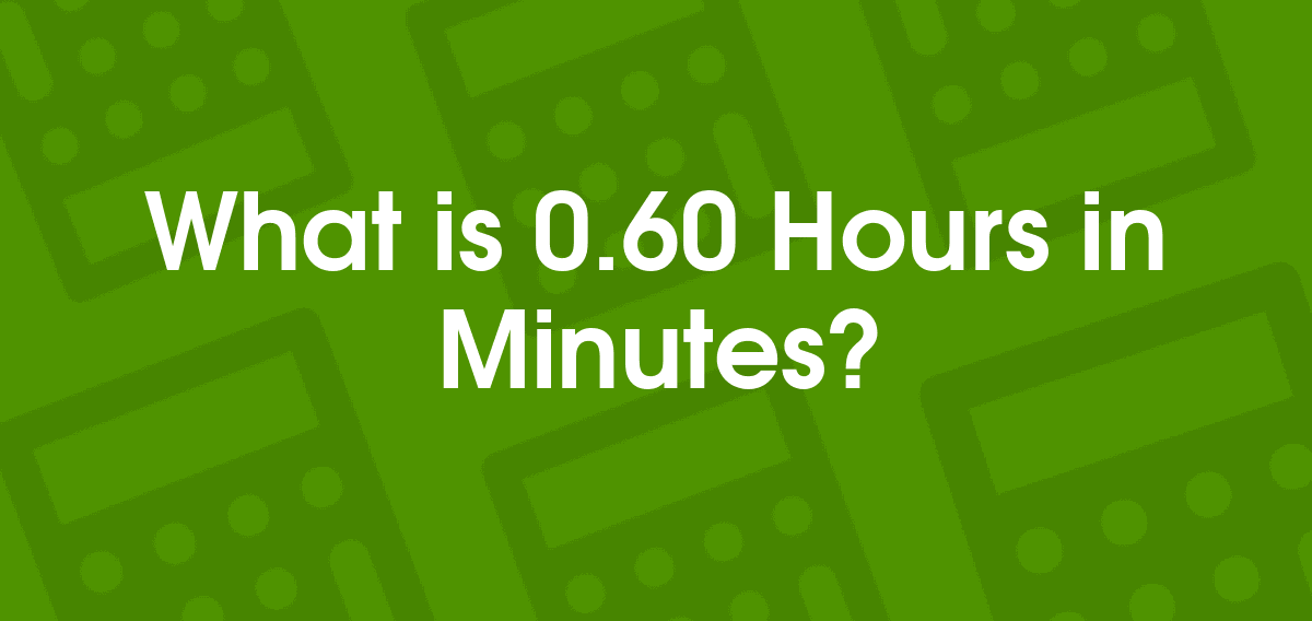 0.60 Hours to Minutes | 0.60 hr to min