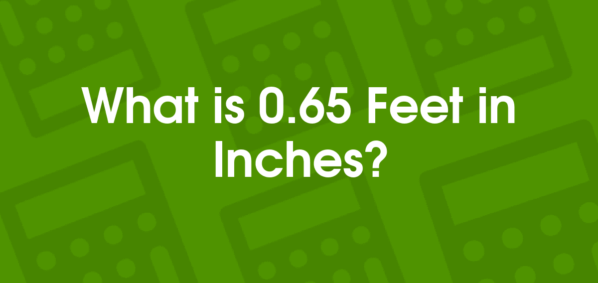 0.65 Feet to Inches | 0.65 ft to in