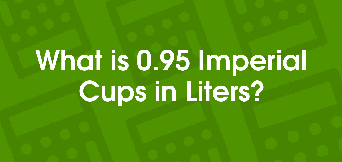 0.95 Imperial Cups to Liters | 0.95 uk cup to L