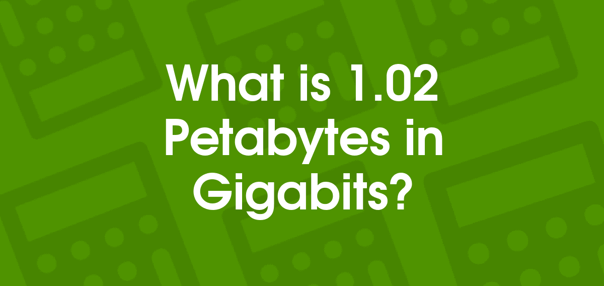 1 02 Petabytes To Gigabits 1 02 PB To Gb