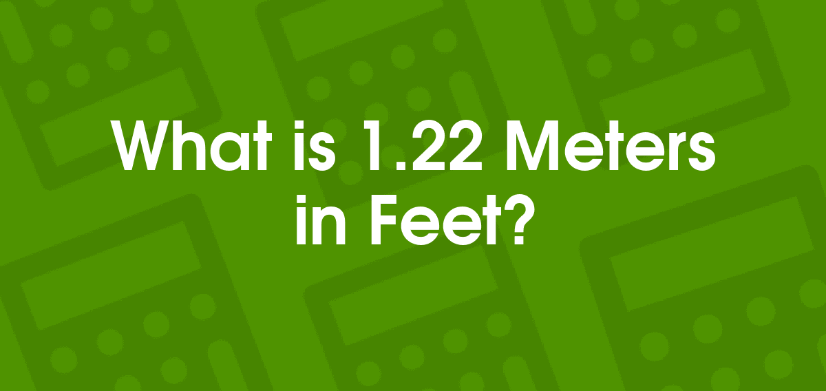 1.22 Meters to Feet | 1.22 m to ft