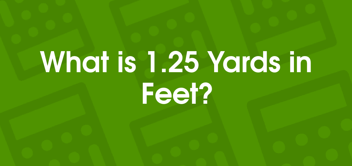 1 25 Yards To Feet 1 25 Yd To Ft