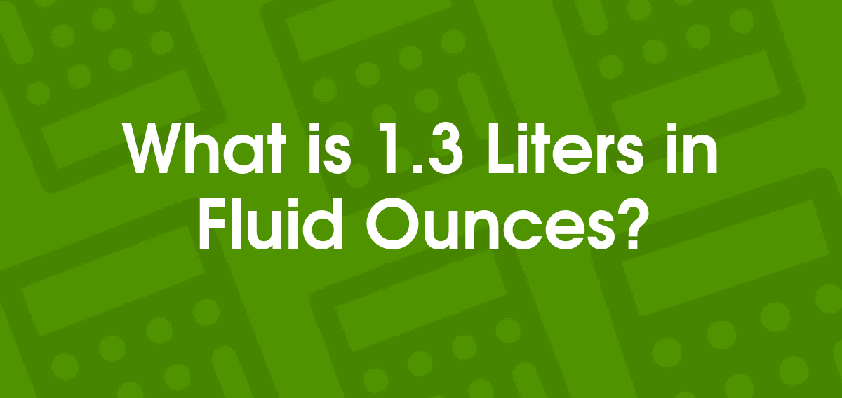 1.3 Liters to Fluid Ounces | 1.3 L to fl oz