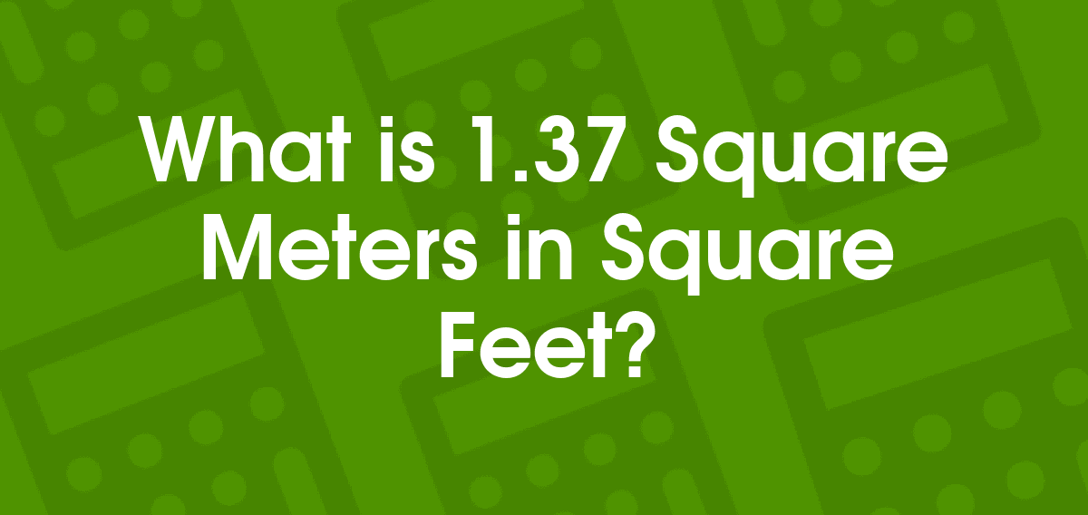 1-37-square-meters-to-square-feet-1-37-m2-to-ft2