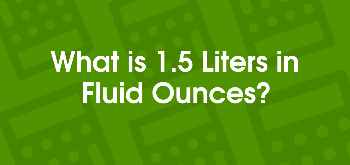 1.5 Liters to Fluid Ounces | 1.5 L to fl oz