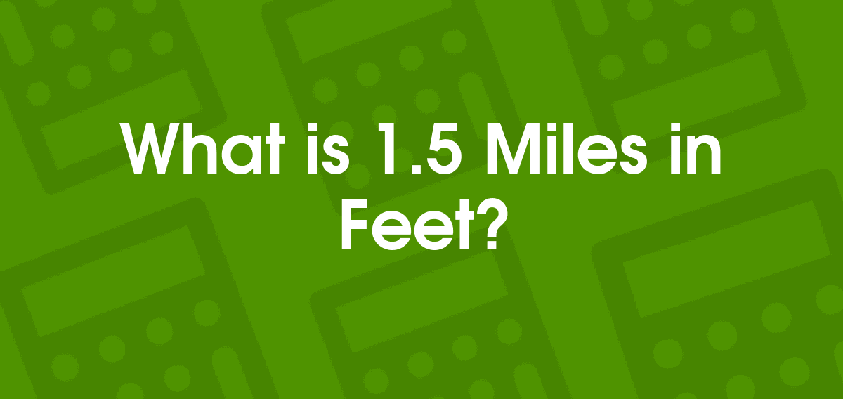 1.5 Miles to Feet | 1.5 mi to ft