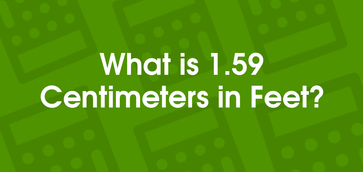 1.59 Centimeters to Feet | 1.59 cm to ft