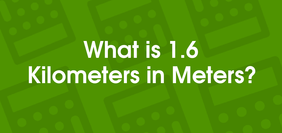 1.6 Kilometers to Meters | 1.6 km to m