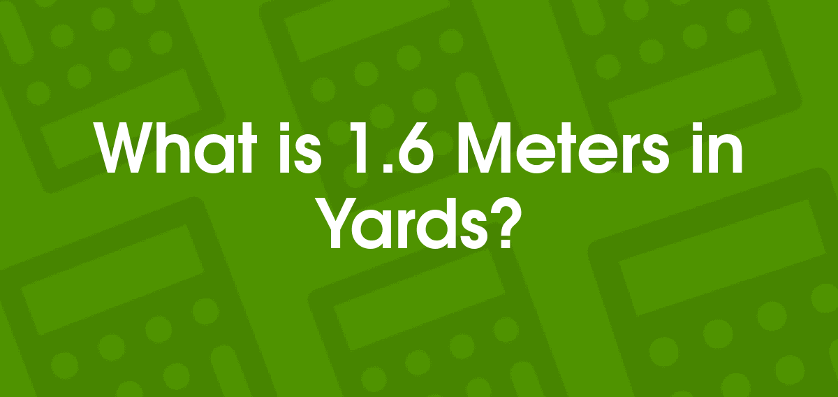 1.6 Meters to Yards | 1.6 m to yd