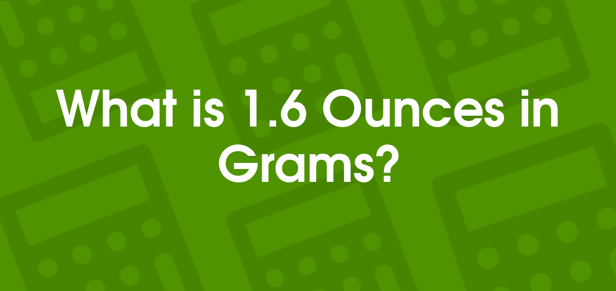 1.6 Ounces to Grams | 1.6 oz to g