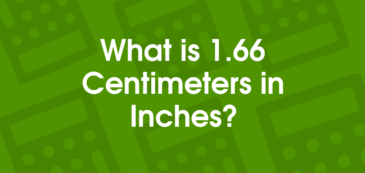 1 66 Centimeters To Inches 1 66 Cm To In Convertilo