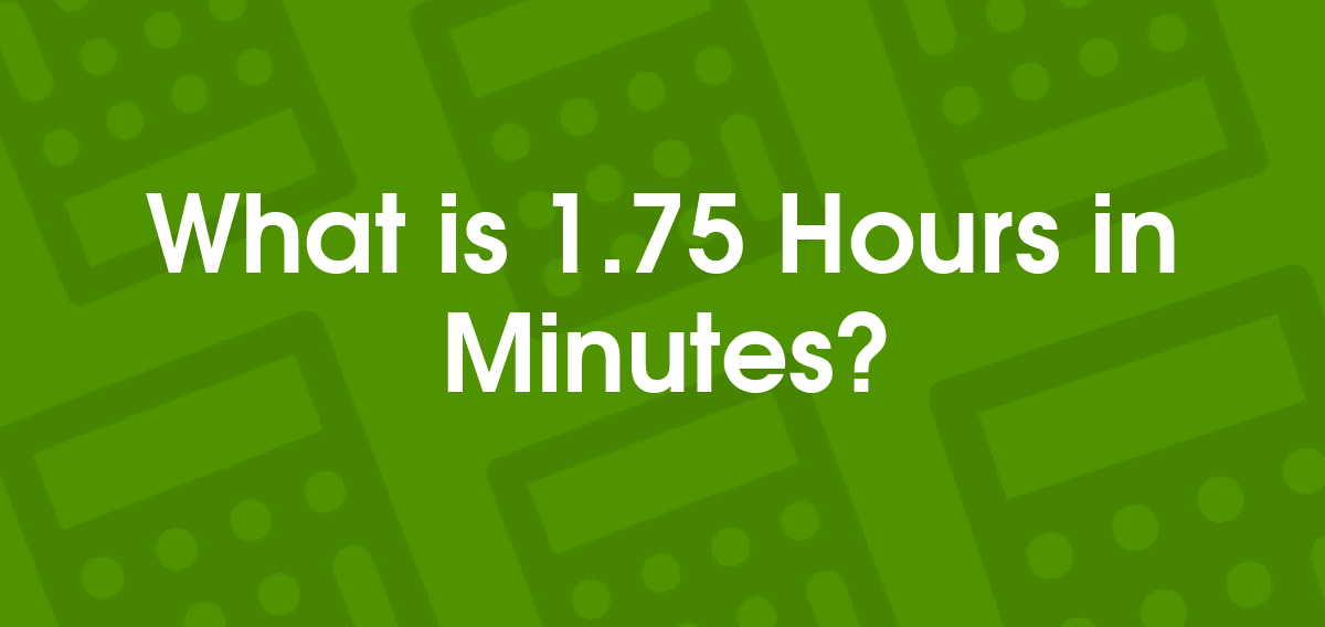 1 75 Hours To Minutes 1 75 Hr To Min Convertilo