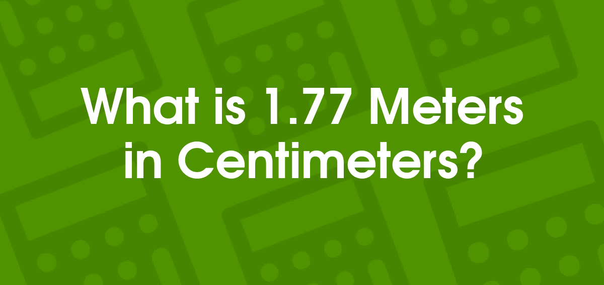 1 77 Meters To Centimeters 1 77 M To Cm Convertilo