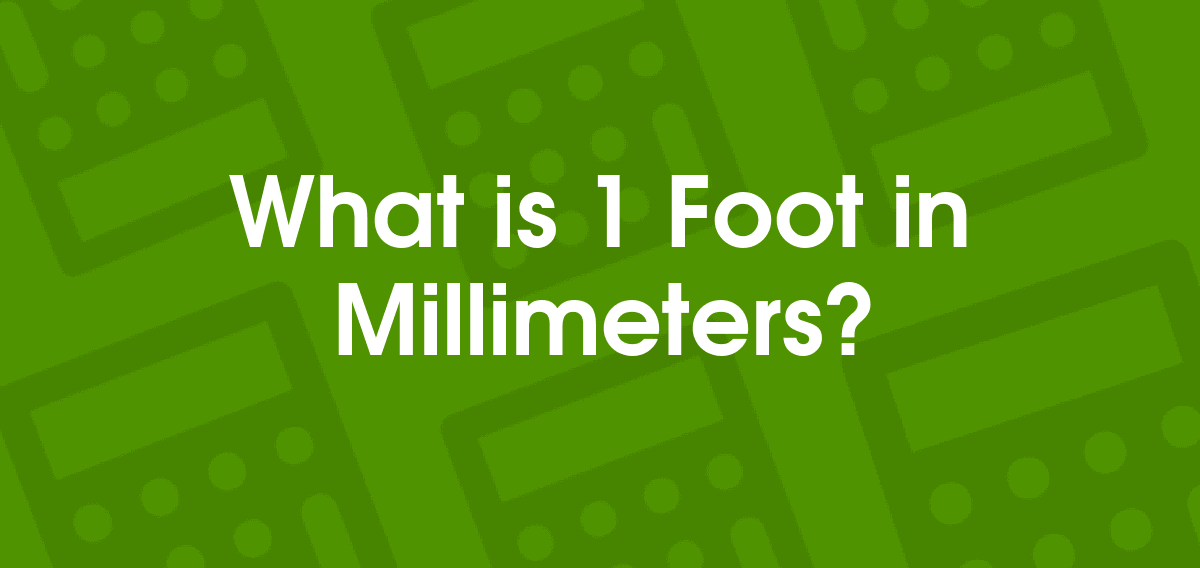 1 Feet To Millimeters 1 Ft To Mm Convertilo