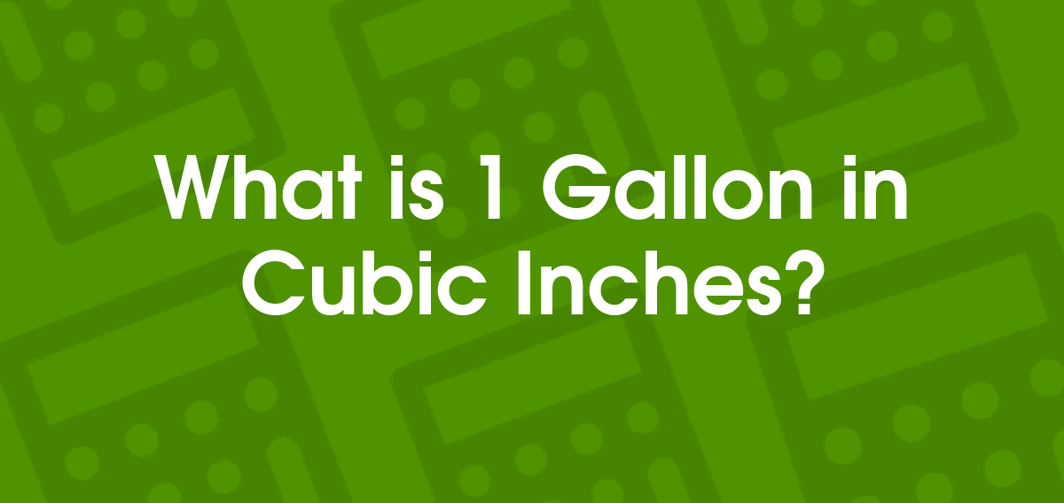 1 Gallon To Cubic Inches 1 Gal To In3