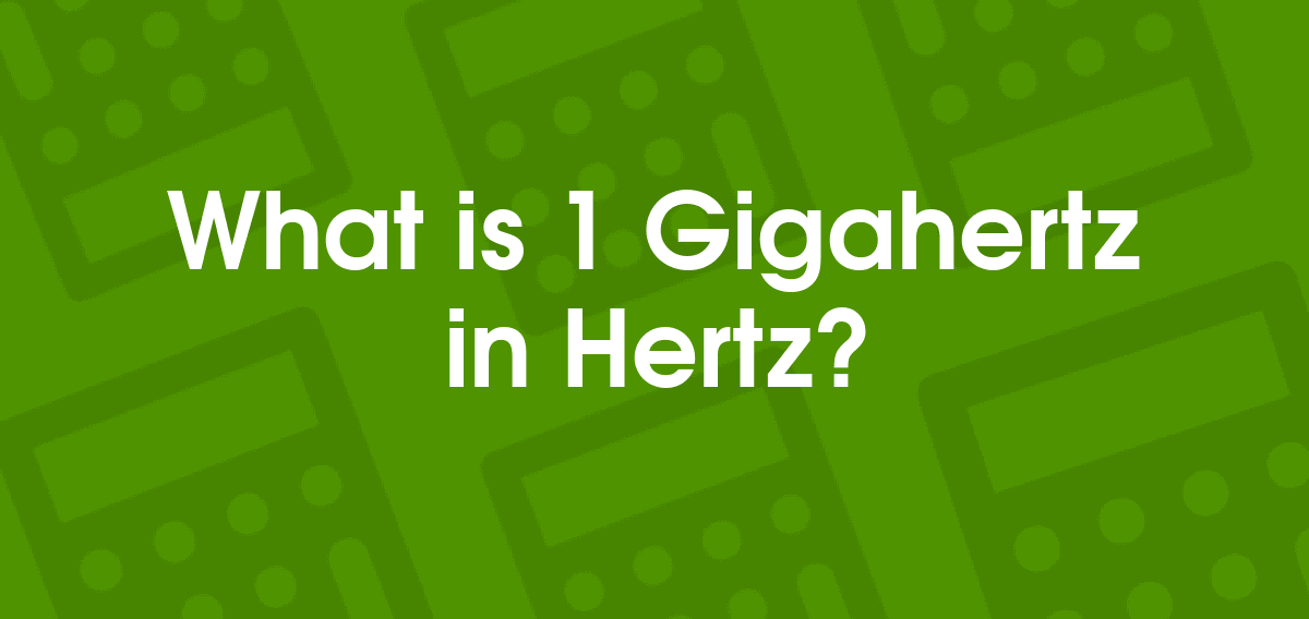 1 Gigahertz to Hertz | 1 GHz to Hz