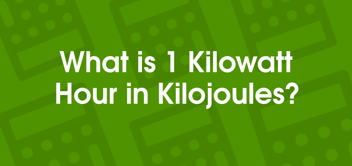 1 Kilowatt Hours To Kilojoules 1 KWh To KJ Convertilo