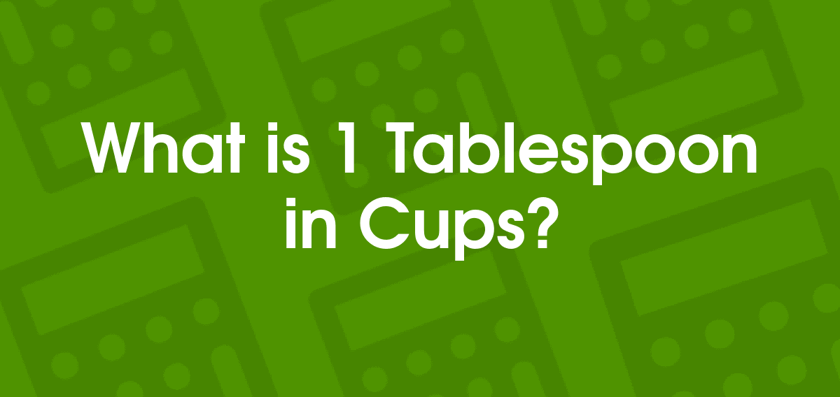 1 Tablespoon to Cups | 1 tbsp to cup