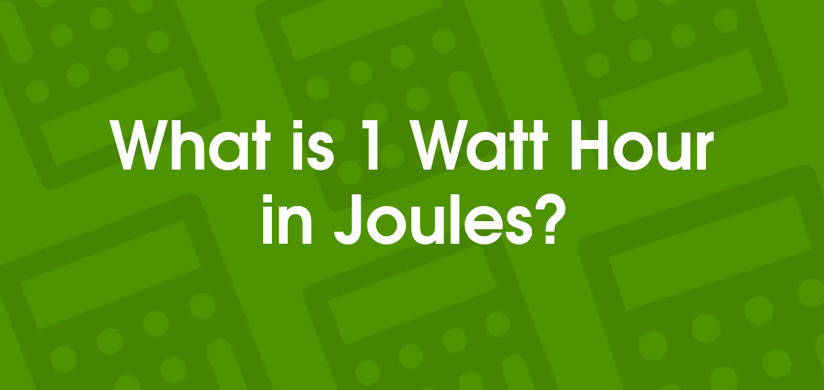 1 Watt Hour to Joules | 1 Wh to J