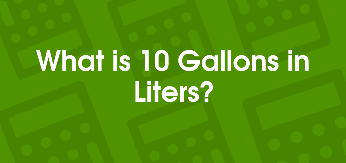10 Gallons to Liters | 10 gal to L