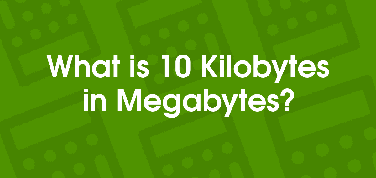 10 Kilobytes to Megabytes | 10 KB to MB