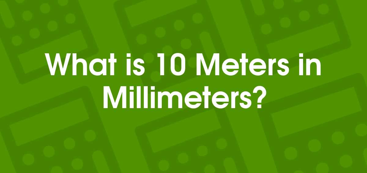 10 Meters to Millimeters | 10 m to mm