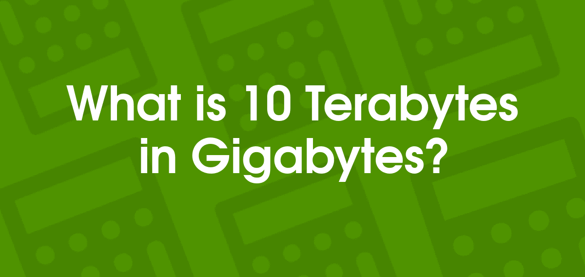 10 Terabytes to Gigabytes | 10 TB to GB